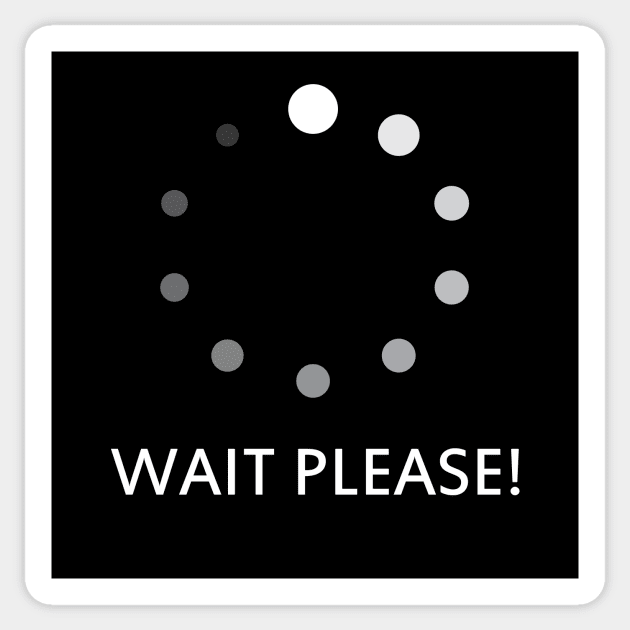 Loading... please wait - Loading - Sticker | TeePublic